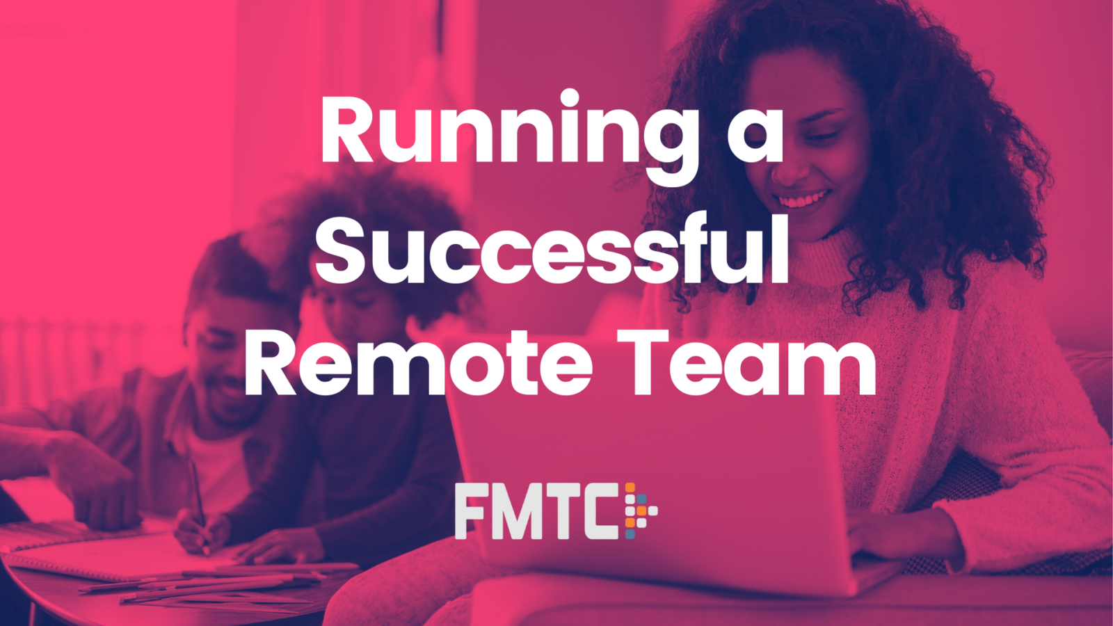 Running a Successful Remote Team - FMTC