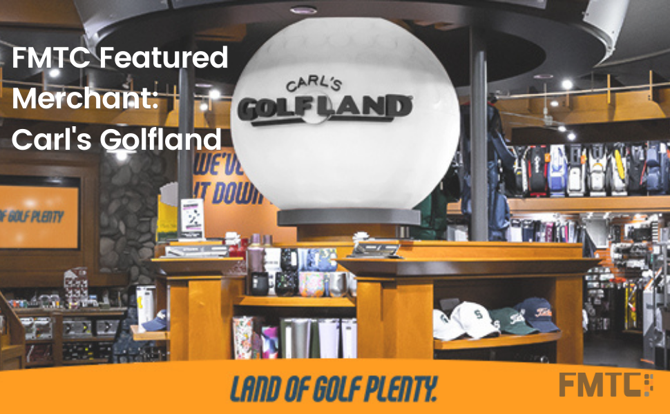 FMTC Featured Merchant: Carl's Golfland - FMTC